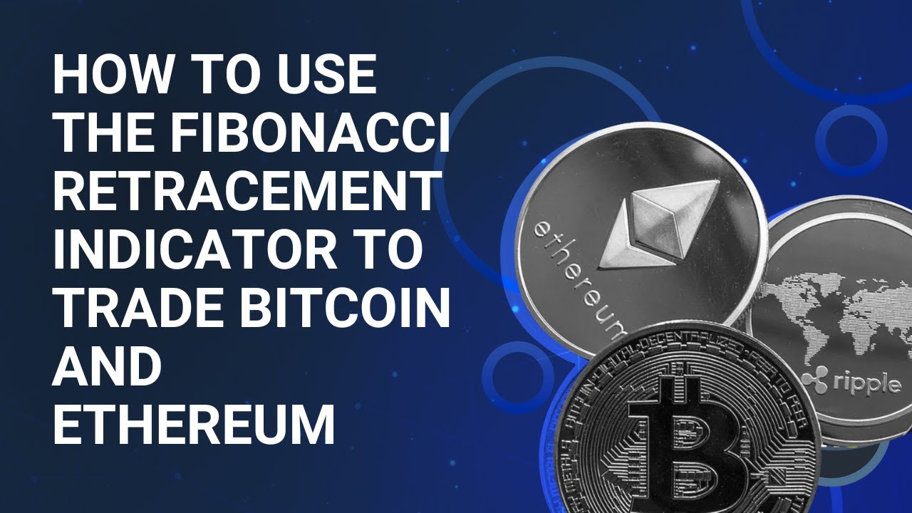 How to use the Fibonacci Retracement indicator to trade Bitcoin and ...