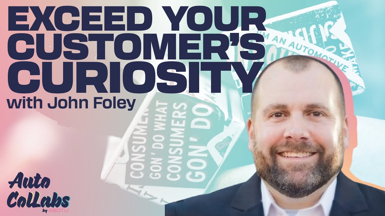 Exceed Your Customer's Curiosity with John Foley | Auto Collabs - YouTube