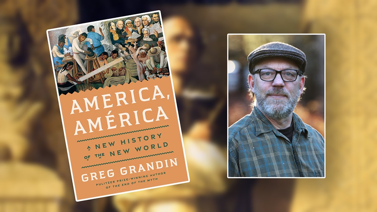 Greg Grandin: Latin America, The United States, and the Legacies of ...