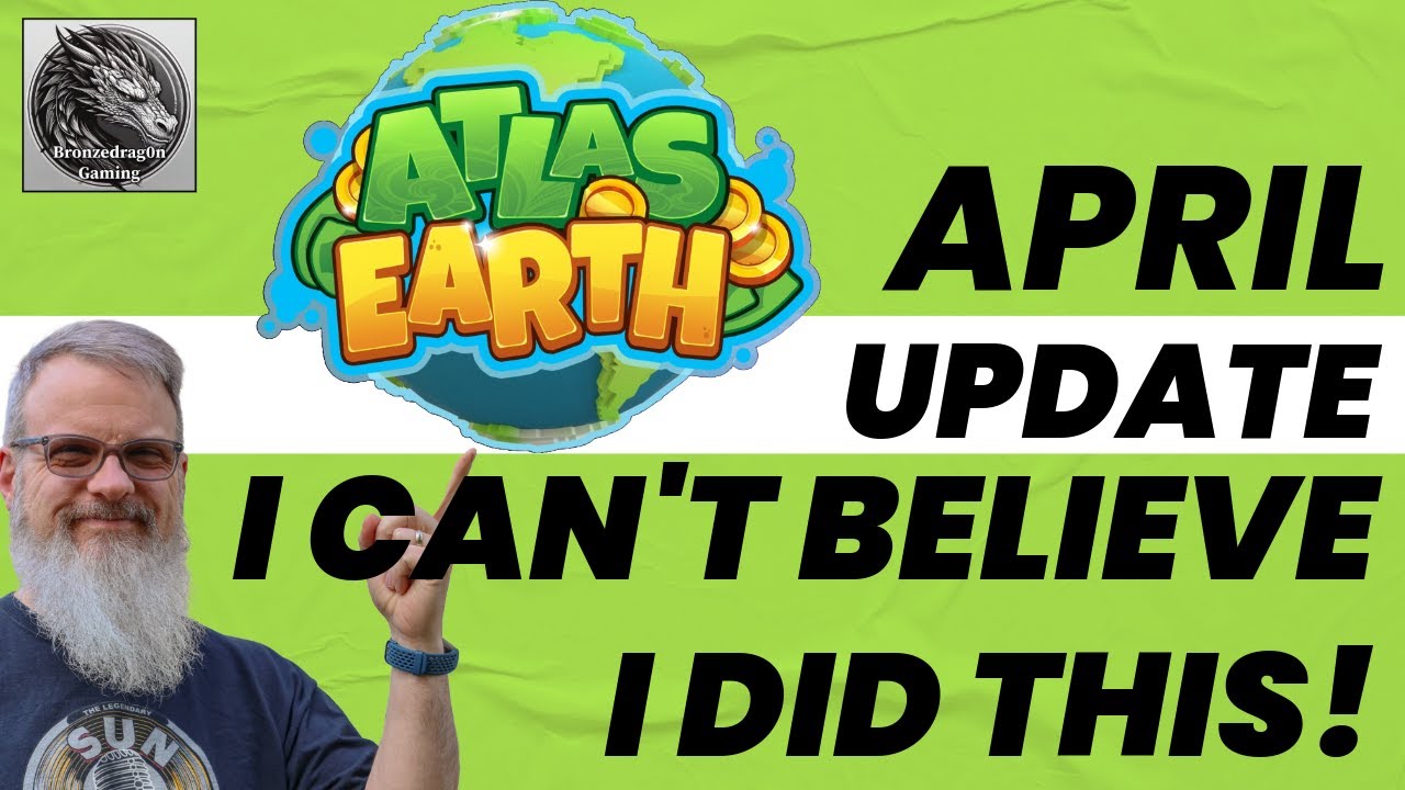 Atlas Earth April Update, I Can't Believe I Did This! - YouTube