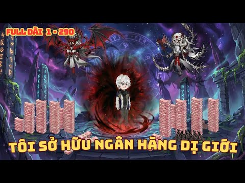 [ Full Dài 1 - 290 ]  Tôi Sở Hữu Ngân Hàng Dị Giới