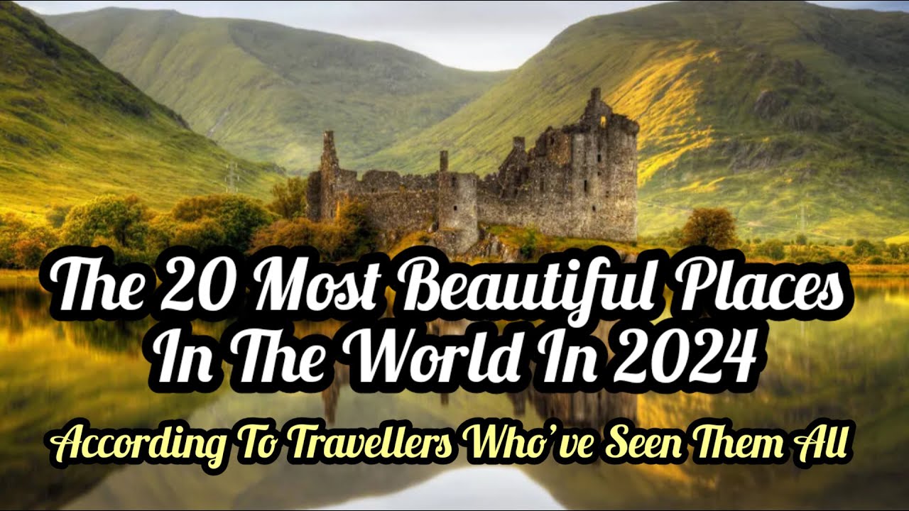 The 20 Most Beautiful Places In The World In 2024 | According To ...
