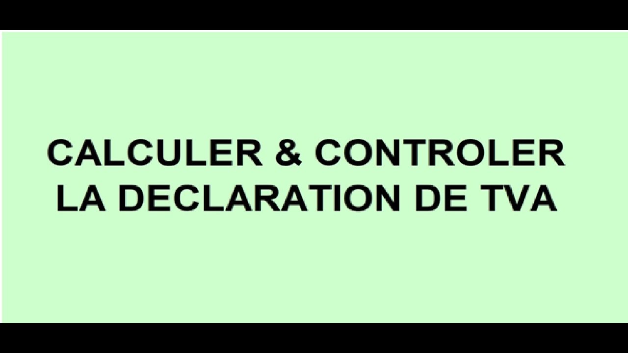 TVA : CALCULS & CONTROLE DES DECLARATIONS DE TVA - YouTube