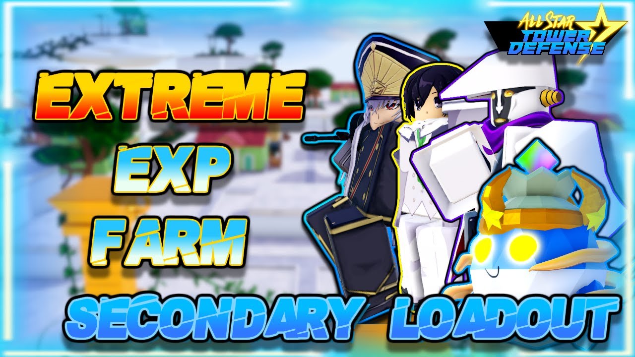 Extreme Exp Farm Guide Secondary Loadout | All Star Tower Defense - YouTube