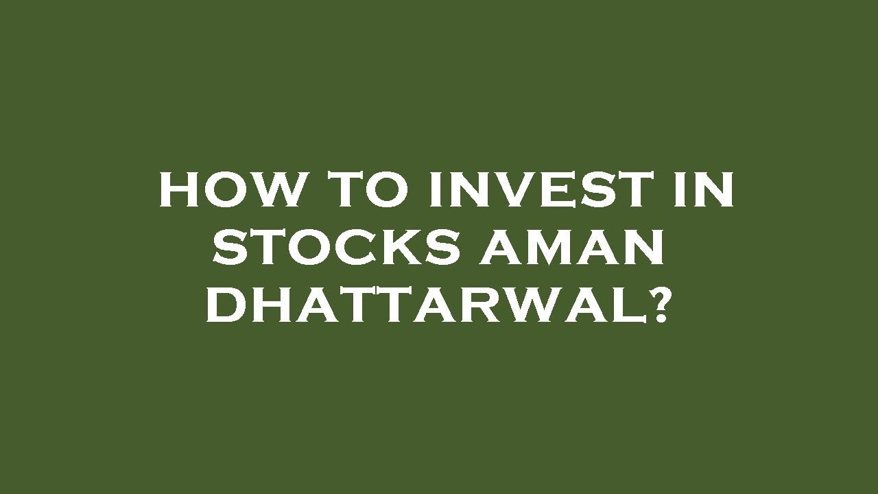 How to invest in stocks aman dhattarwal? - YouTube