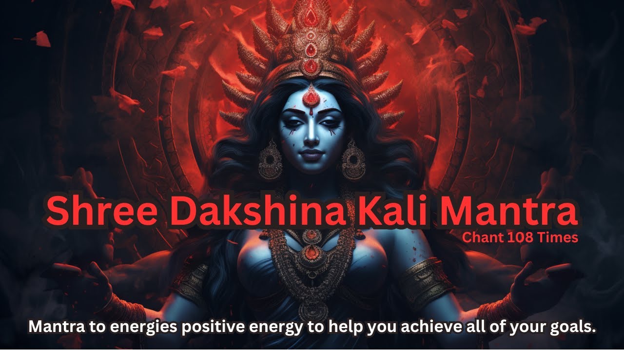 Experience Divine Blessings with Shree Dakshina Kali Mantra | Chant 108 ...