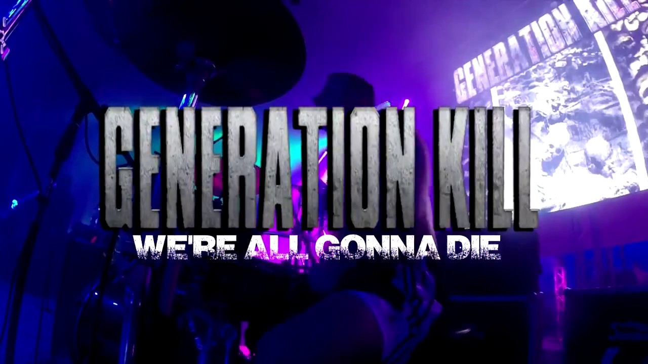 GENERATION KILL "We're All Gonna Die" (OFFICIAL VIDEO) - YouTube