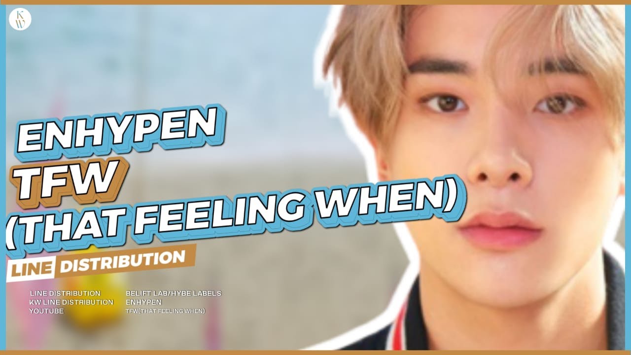 ENHYPEN(엔하이픈) "TWF(That Feeling When)" Line Distribution | By KW Line ...