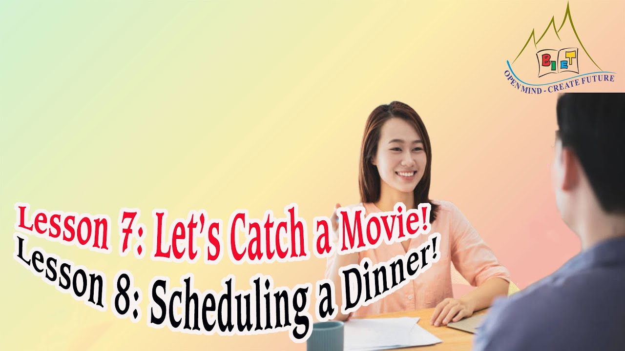 Lesson 7: Let's Catch A Movie! | Lesson 8: Scheduling A Dinner! | Listening & Speaking Practice ...