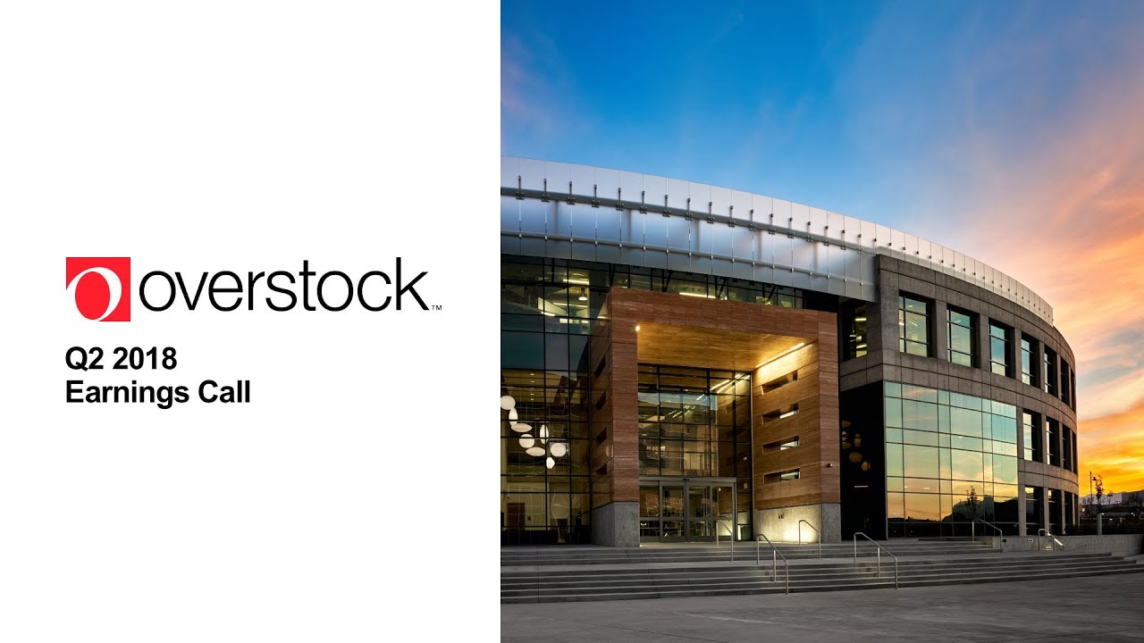 Overstock.com (OSTK) Q2 2018 Earnings Call – August 9, 2018, 2:30 P.M ...