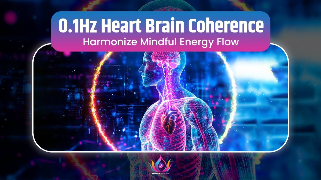 POWERFUL 0.1Hz Heart Brain Coherence | Unlock Emotional Elevation & Harmonize Mindful Energy ...