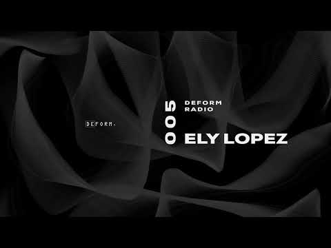 Deform Radio 005 - Ely Lopez - 29.08.2022