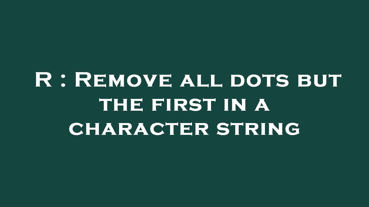 R Remove All Dots But The First In A Character String Youtube