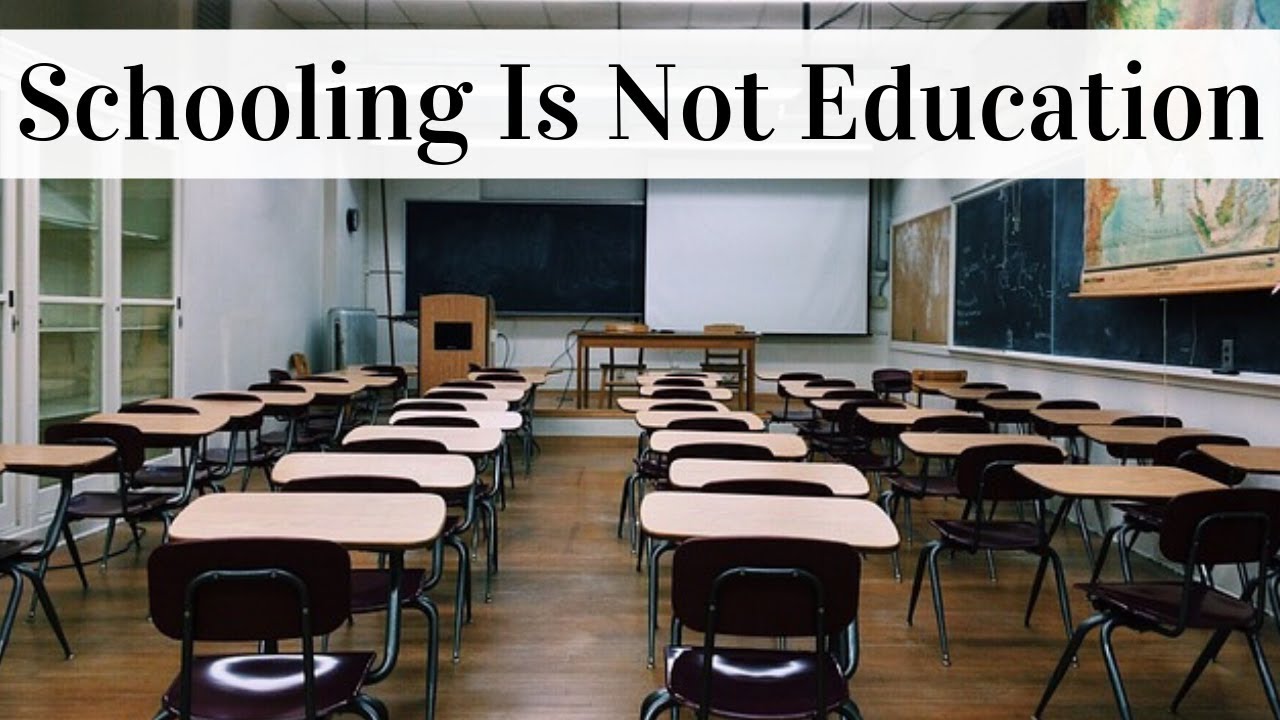 Schooling Is Not Education - YouTube