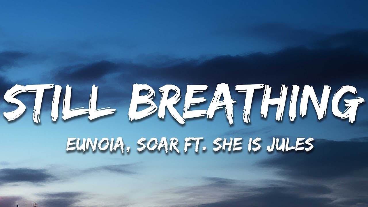 Eunoia & Soar - Still Breathing (Lyrics) ft. She Is Jules - YouTube