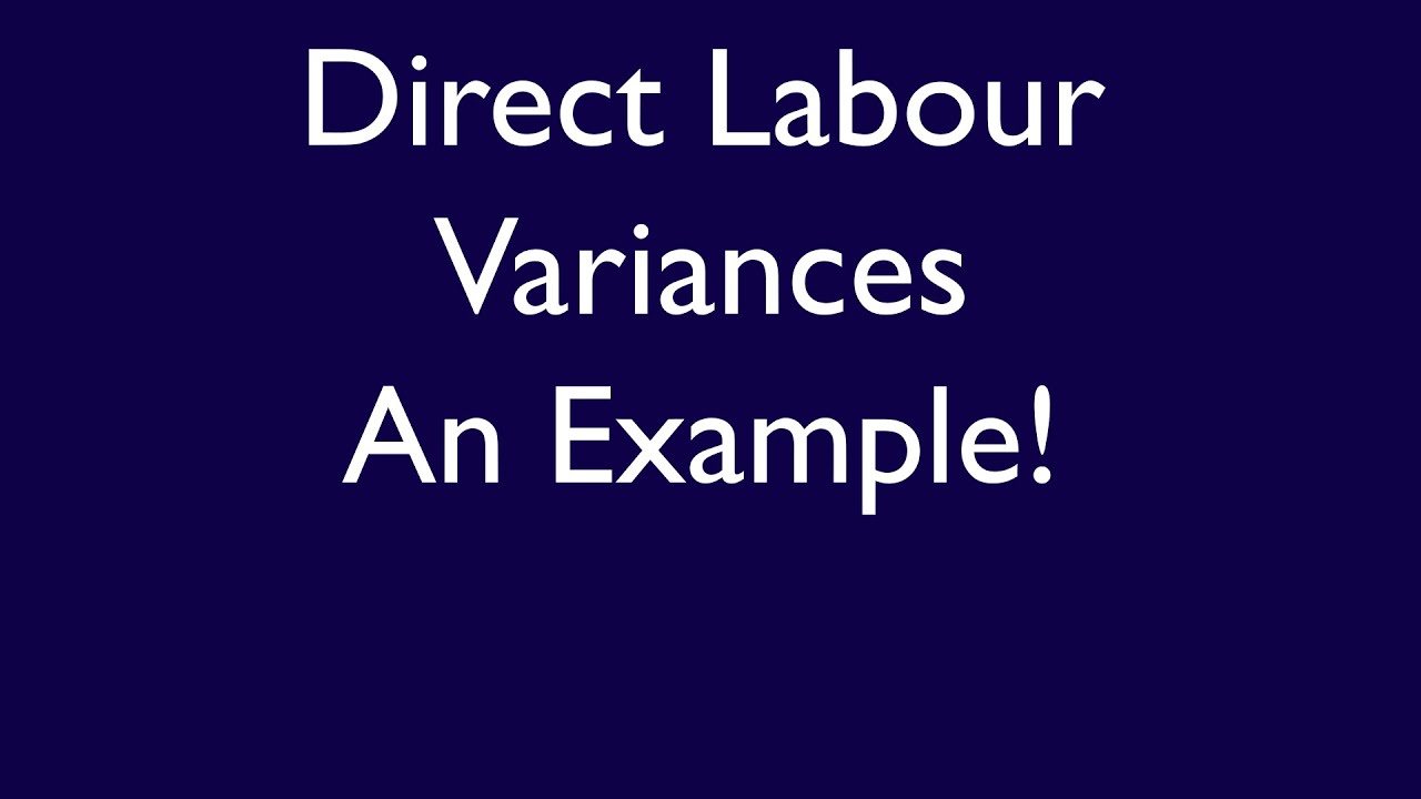 ACC406, Chapter 10, Video 5, Direct Labour Variances, An Example - YouTube