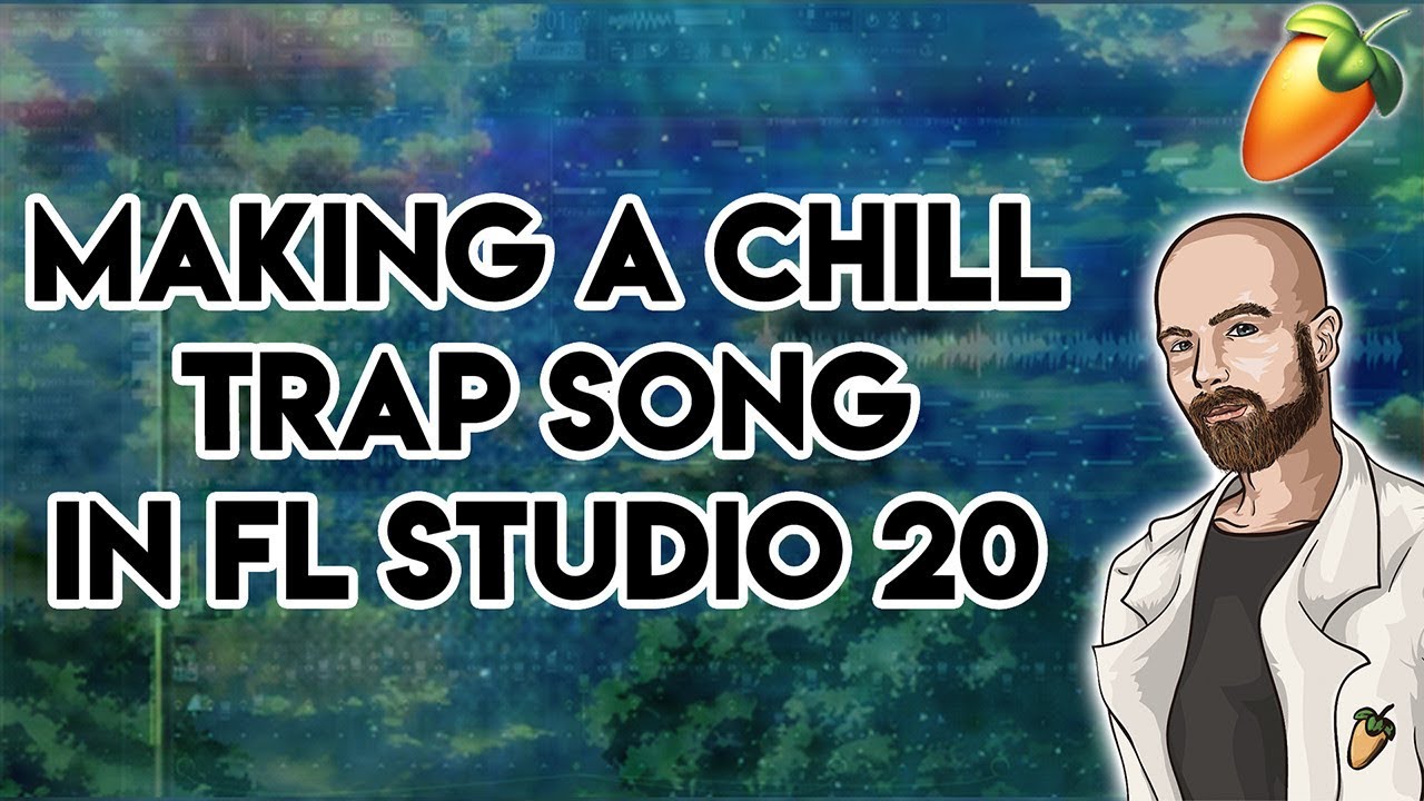 Making A Chill Trap Song in FL Studio 20 Trap Tutorial - YouTube