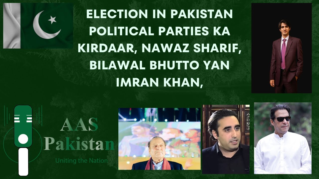 Election in pakistan political parties ka kirdaar nawaz sharif bilawal ...