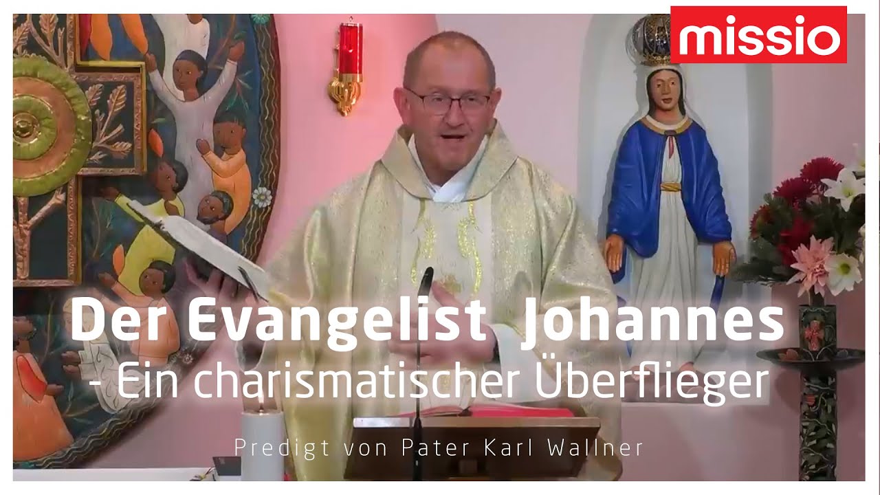 Der Evangelist Johannes - Ein charismatischer Überflieger | Pater Karl Wallner | Predigt 27.12. ...