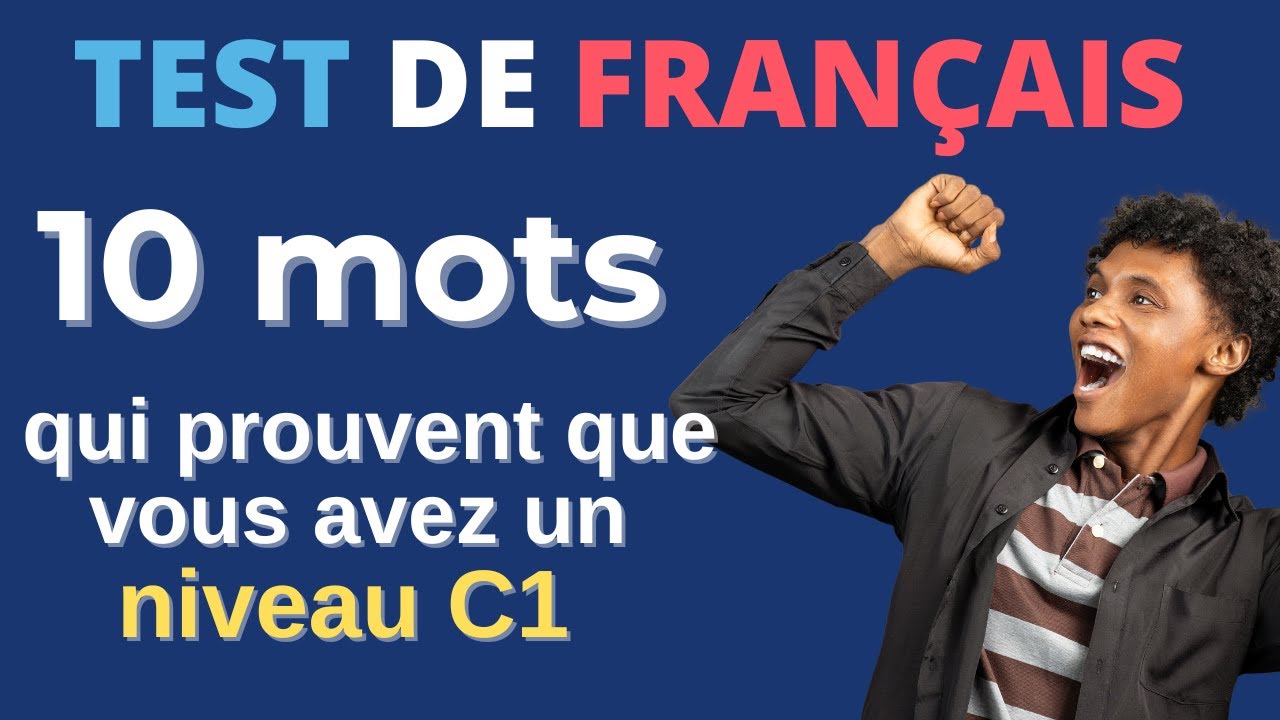 Test de français : 10 mots qui prouvent que vous avez un niveau C1 ...