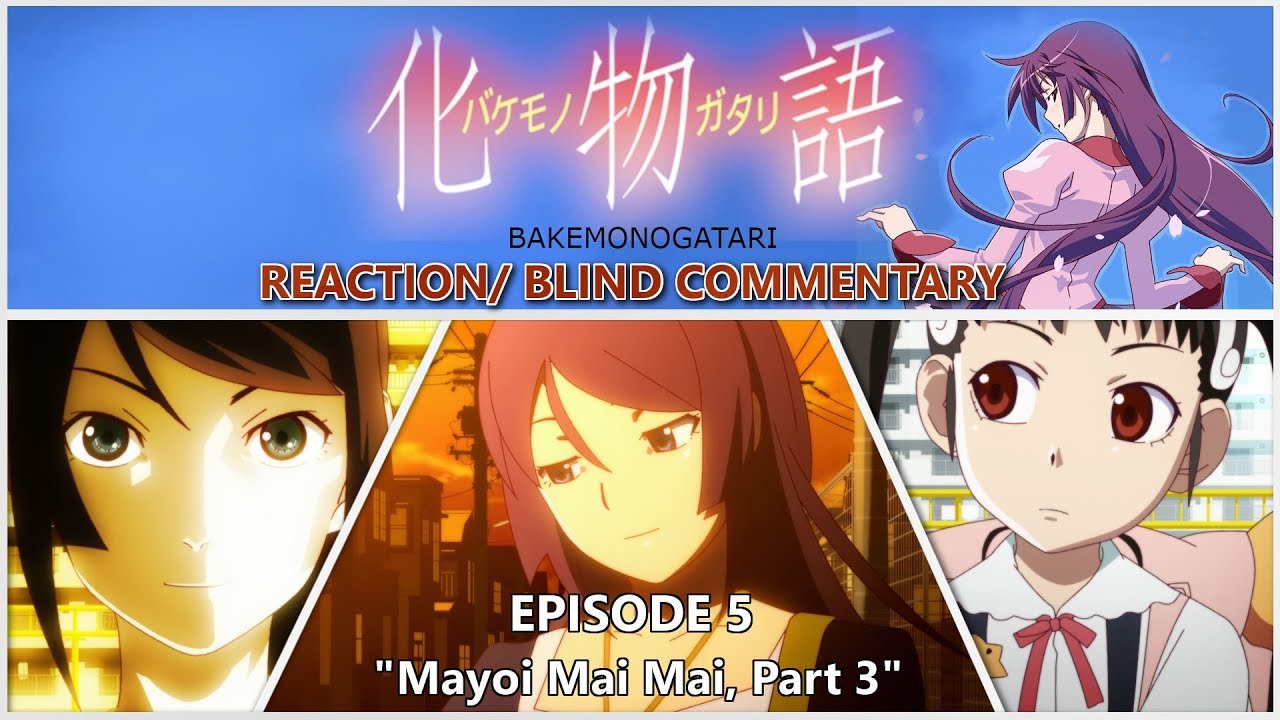 Bakemonogatari, Episode 5 "Mayoi Mai Mai, Part 3" Blind Reaction - YouTube