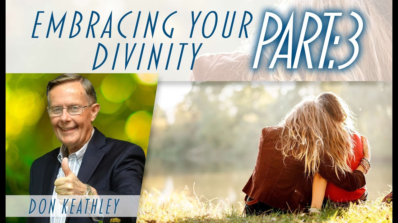 Embracing Your Divinity *PART 3* – Don Keathley - YouTube