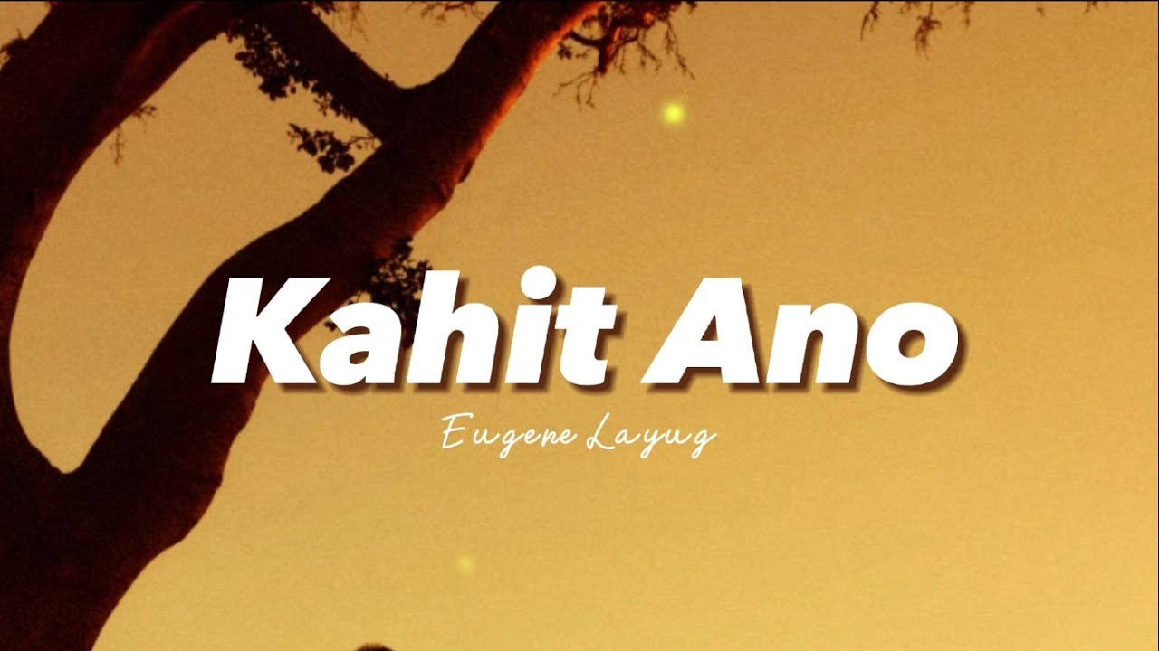 Eugene Layug - Kahit Ano (Official Lyric Video) - YouTube