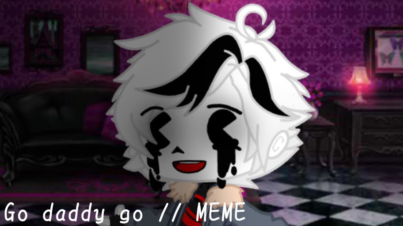 “Go daddy go” meme // gachaclub // ft. The bad sanses + strawberry ...