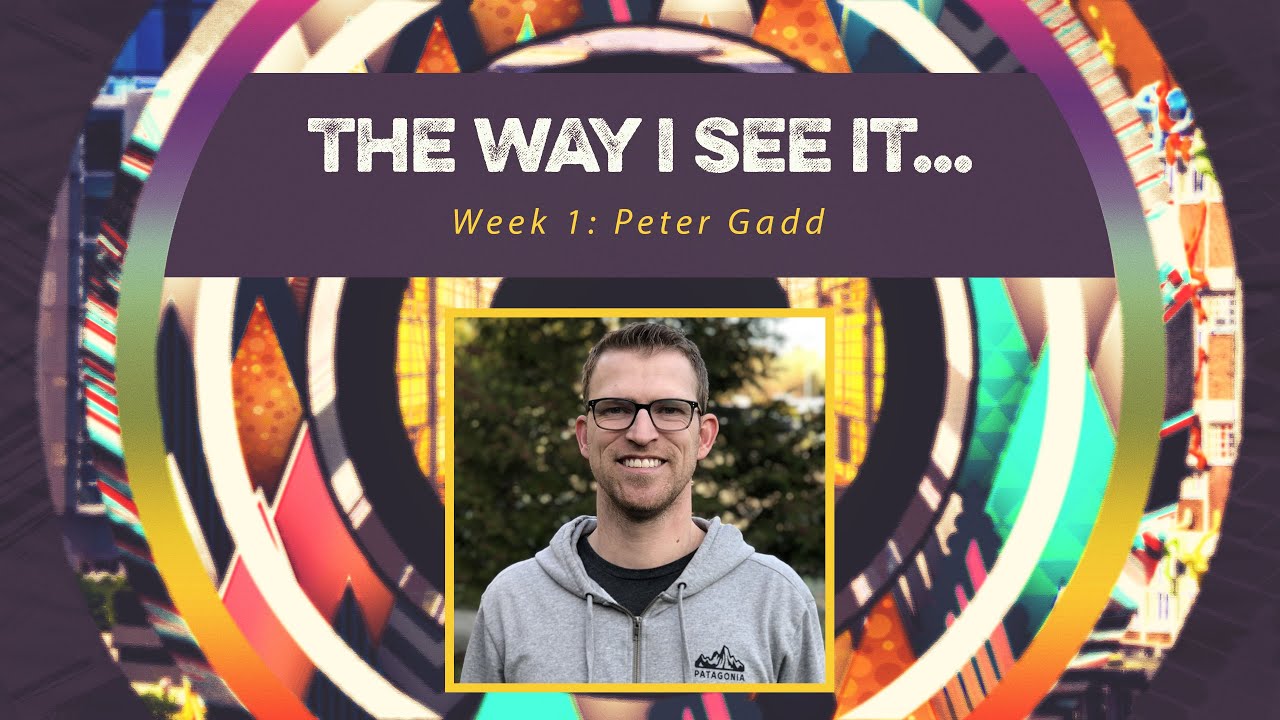 9/12/21: "The way I see it..." (Week 1): Peter Gadd - YouTube