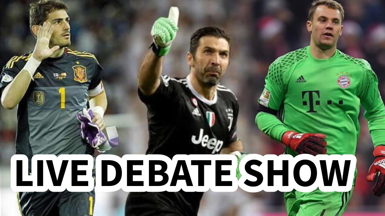 BEST GOALKEEPER DEBATE OF 21ST CENTURY | LIVE DEBATE SHOW - YouTube