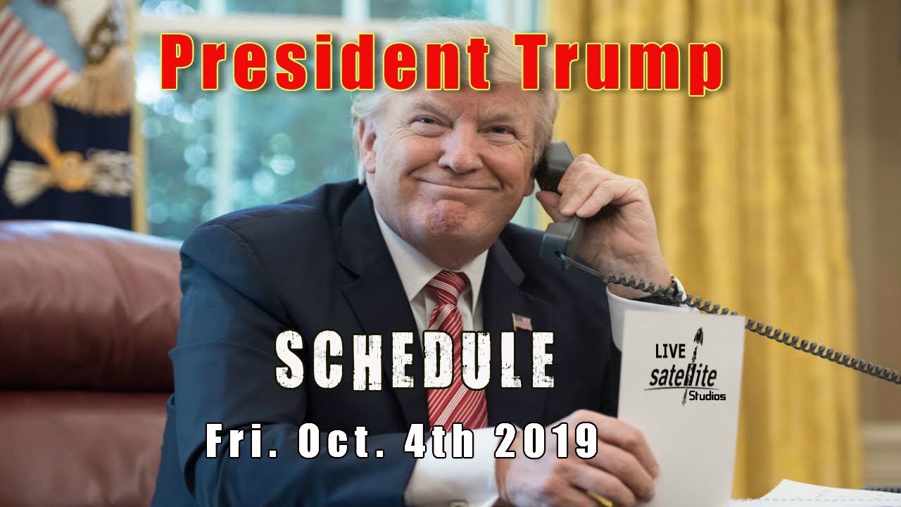 President Trump’s Schedule for Friday, October 4, 2019 - YouTube