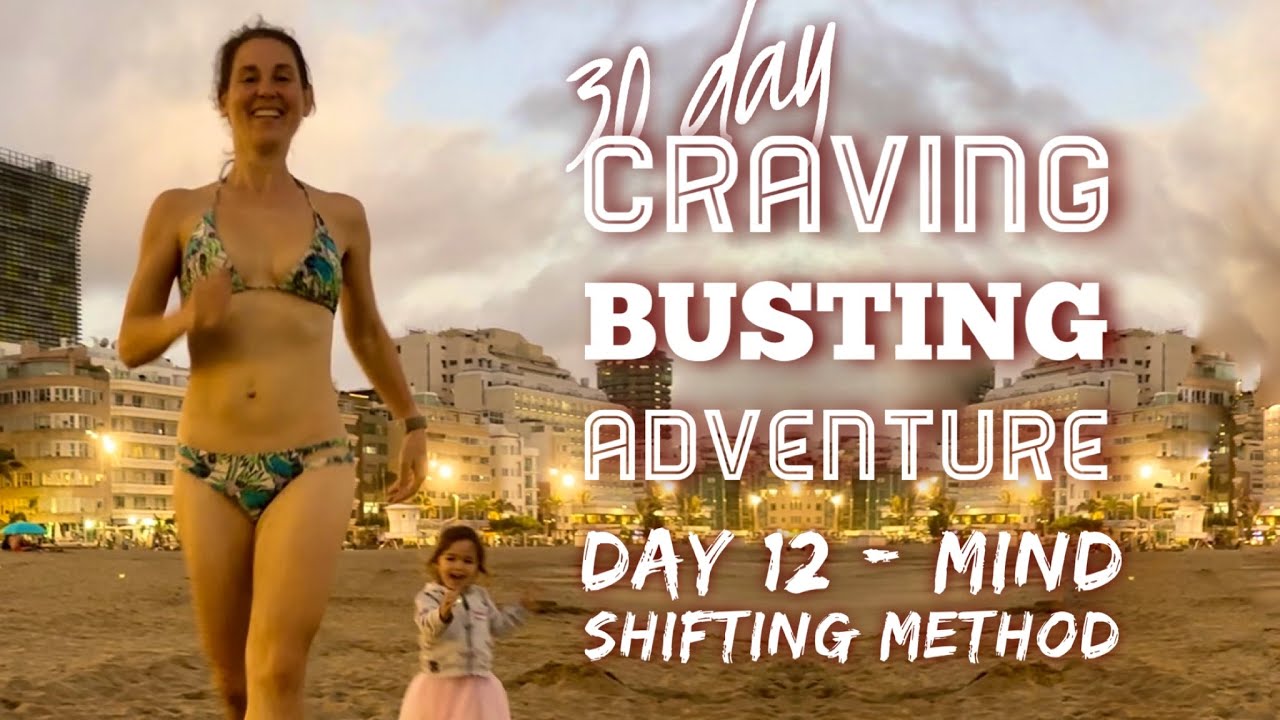 30 Day Craving Busting Adventure - day 12 - Mind Shifting Method - YouTube