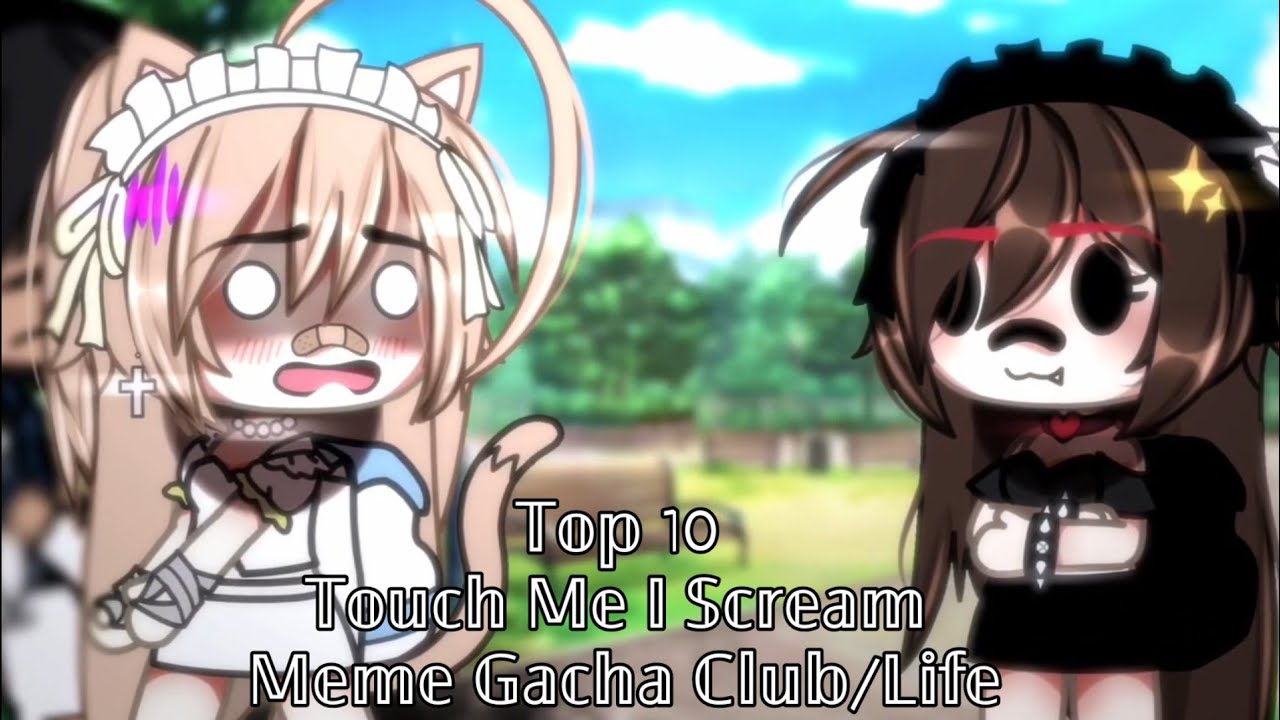 Top 10 "Touch Me I Scream!" Meme || New Trend || Gacha Life || Gacha ...