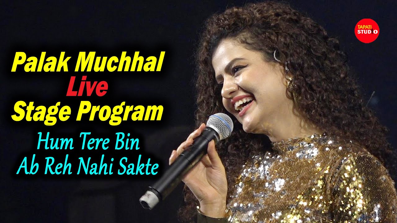 Palak Muchhal Live Singing By- Hum Tere Bin Ab Reh Nahi Sakte | Female ...