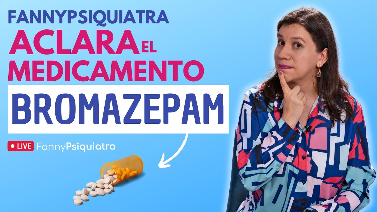 FANNY PSIQUIATRA ACLARA EL MEDICAMENTO / BROMAZEPAM - YouTube