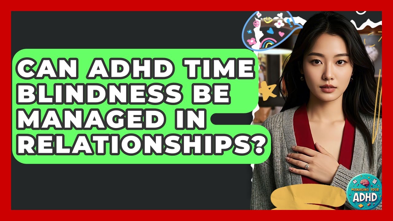 Can ADHD Time Blindness Be Managed In Relationships? - Managing Your ...