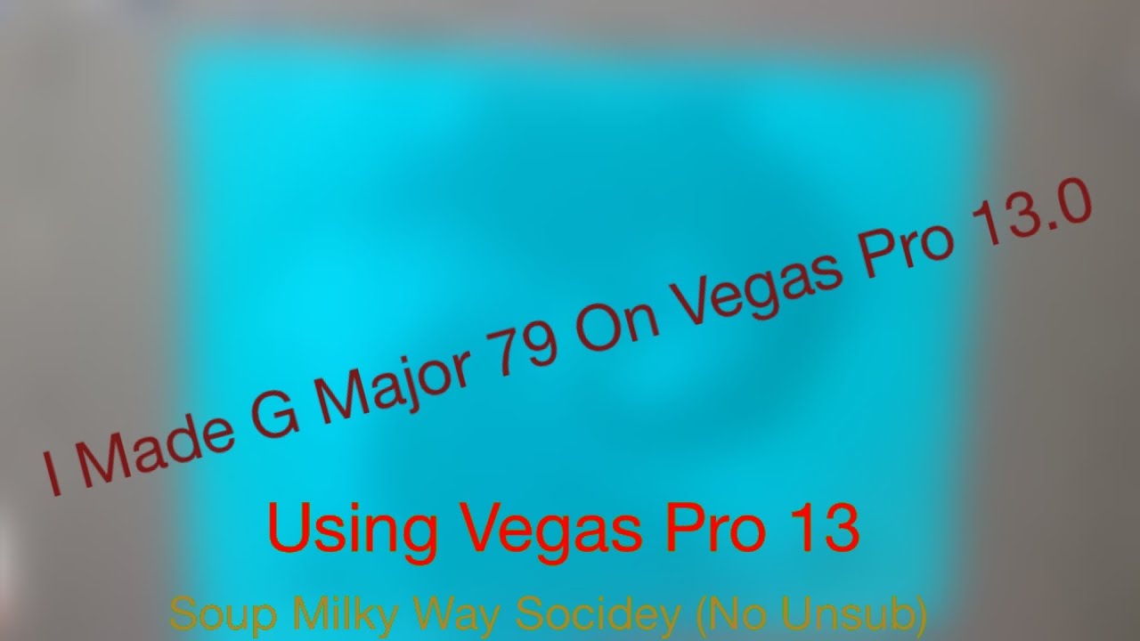 I Made G Major 79 On Vegas Pro 13.0 - YouTube