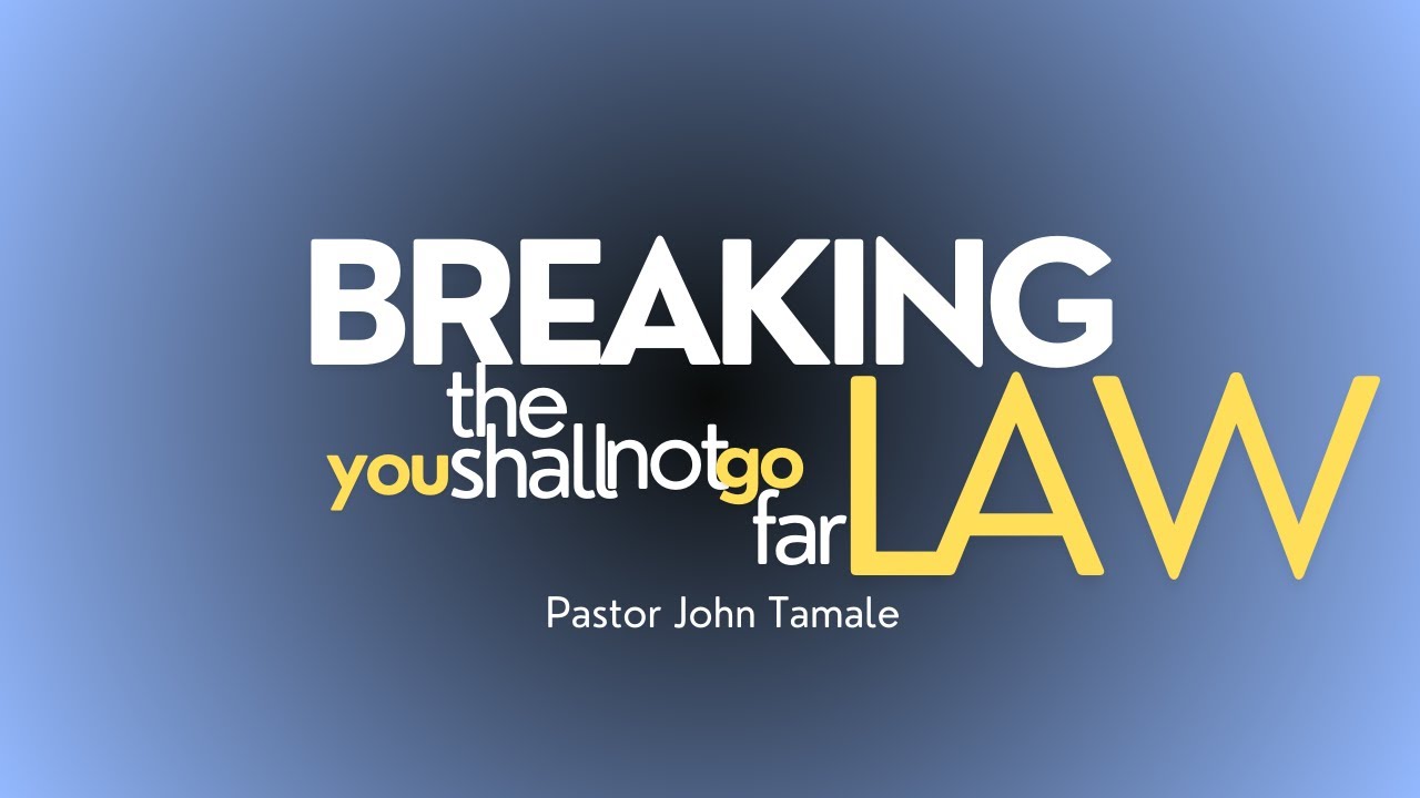 BREAKING THE "YOU-SHALL-NOT-GO-FAR" LAW | PASTOR JOHN TAMALE | 15-09 ...