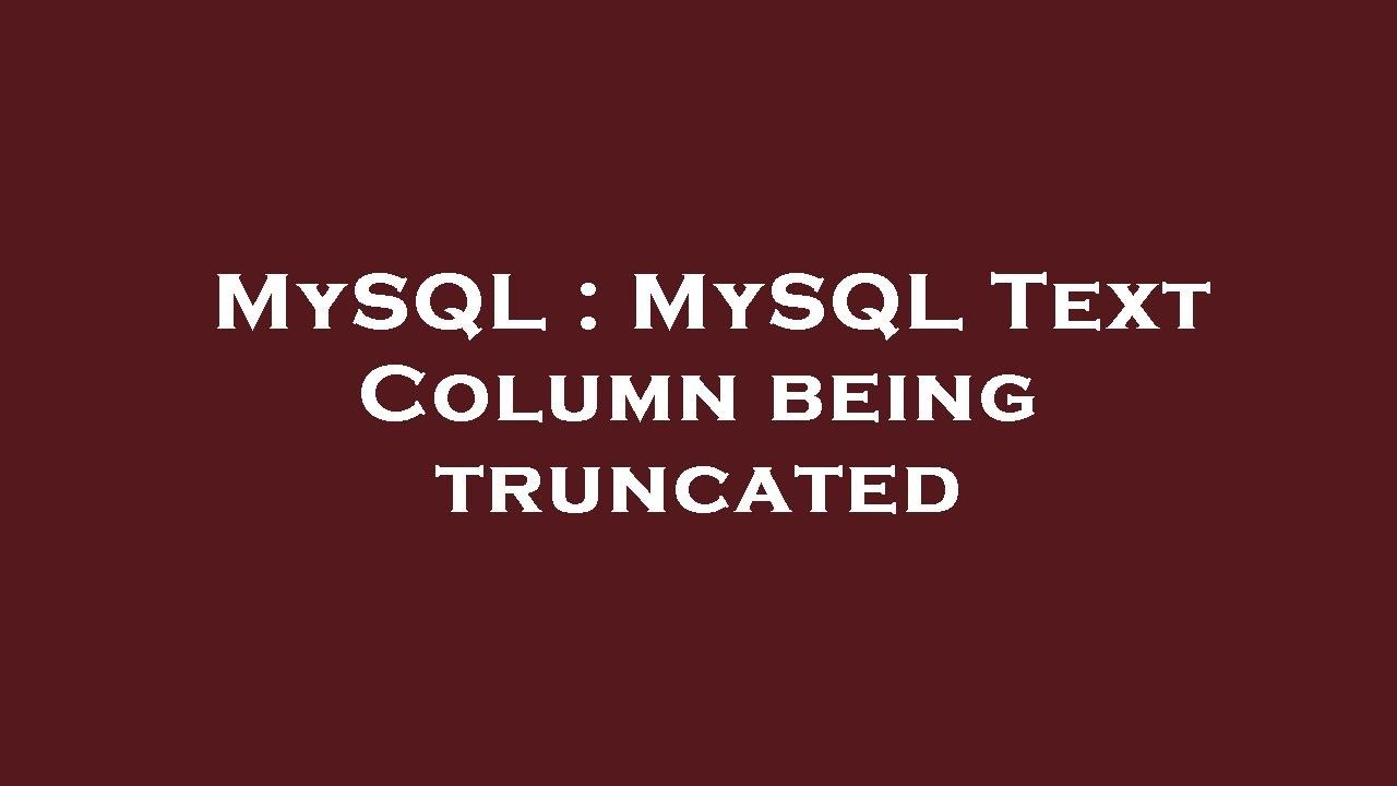 MySQL MySQL Text Column Being Truncated YouTube MySQL MySQL Text Column Being Truncated YouTube