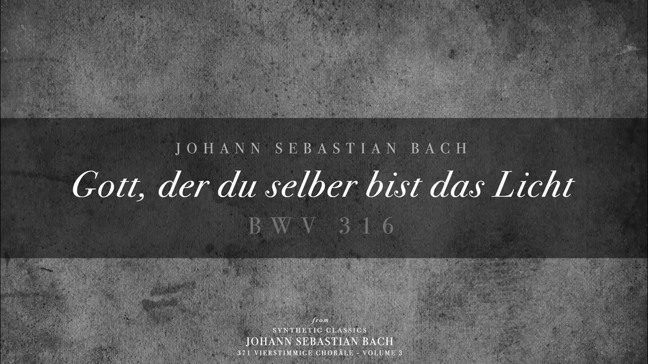 225. Gott, der du selber bist das Licht, BWV 316 - YouTube
