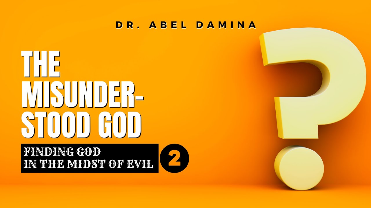 THE MISUNDERSTOOD GOD - FINDING GOD IN THE MIDST OF EVIL (PART 2) | 9TH ...