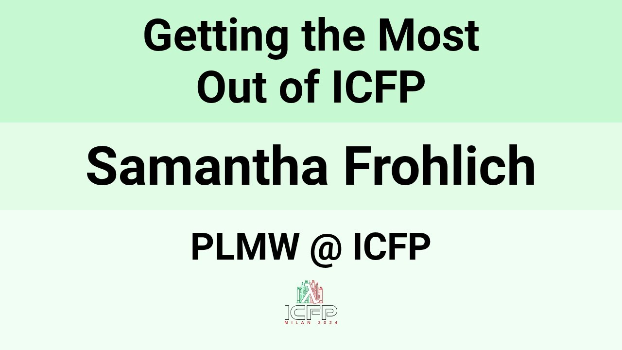 [PLMW @ ICFP24] Getting the Most Out of ICFP - YouTube