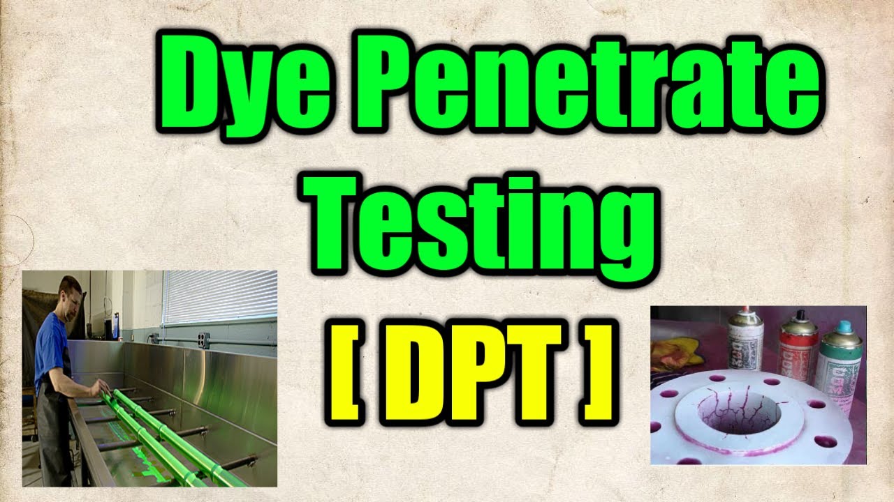 Dye penetrant testing; DPT; LPT; PT; Dye check; Non destructive testing ...