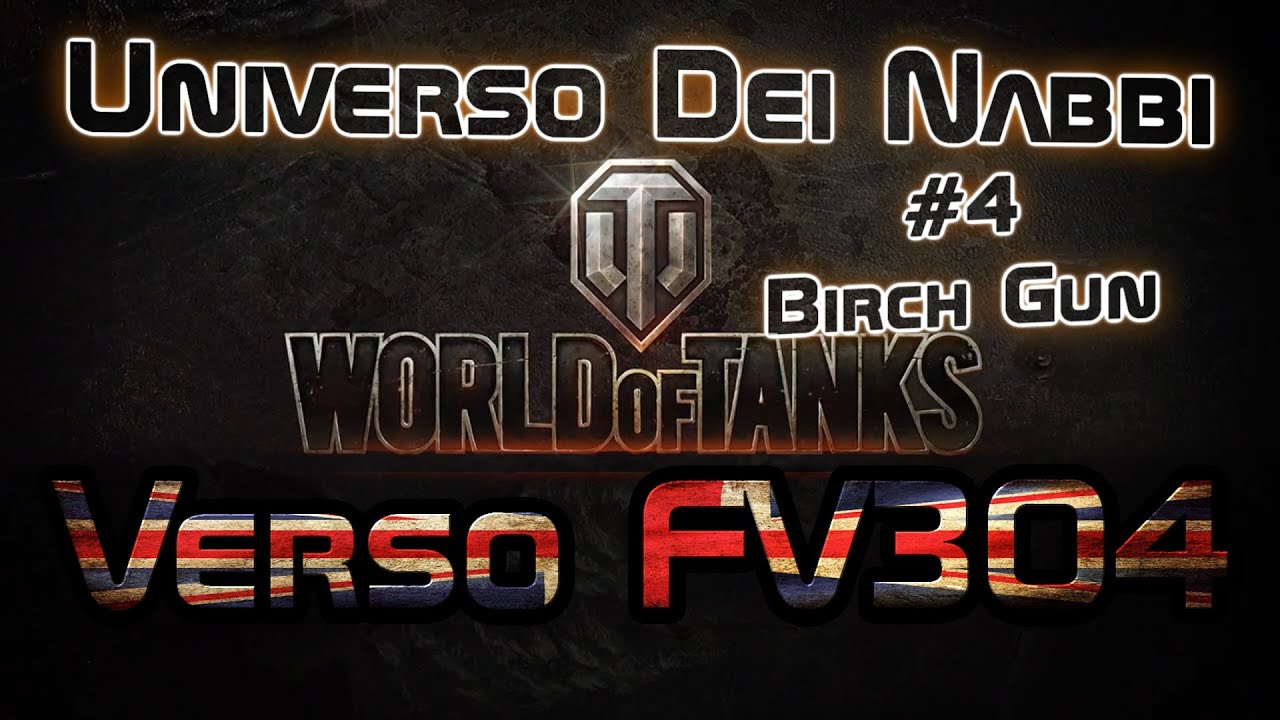 Birch Gun | XXL Verso FV304 #04 | World Of Tanks ITA - YouTube