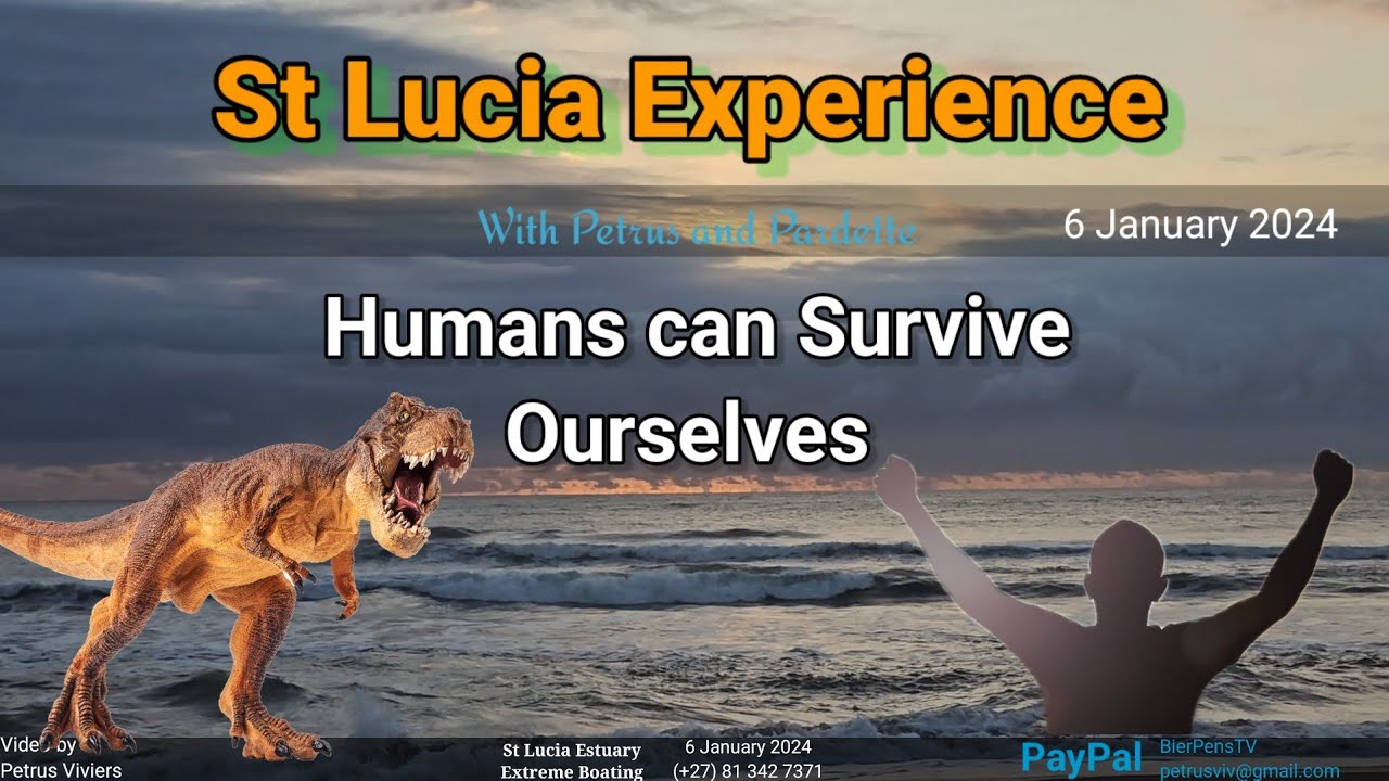 St Lucia Experience - 6 January 2024 - Humans can Survive Ourselves ...