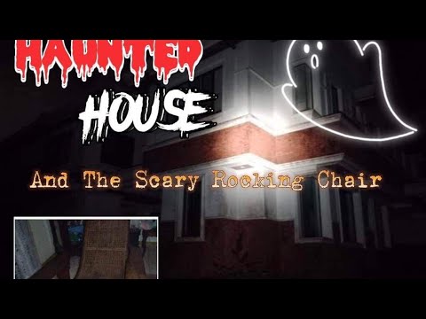 HAUNTED HOUSE AND THE SCARY ROCKING (CHAIR) - YouTube