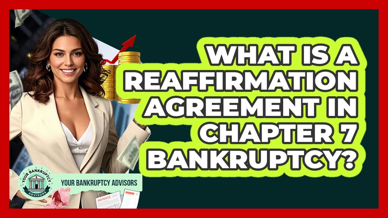 What Is A Reaffirmation Agreement In Chapter 7 Bankruptcy? - Your Bankruptcy Advisors - YouTube