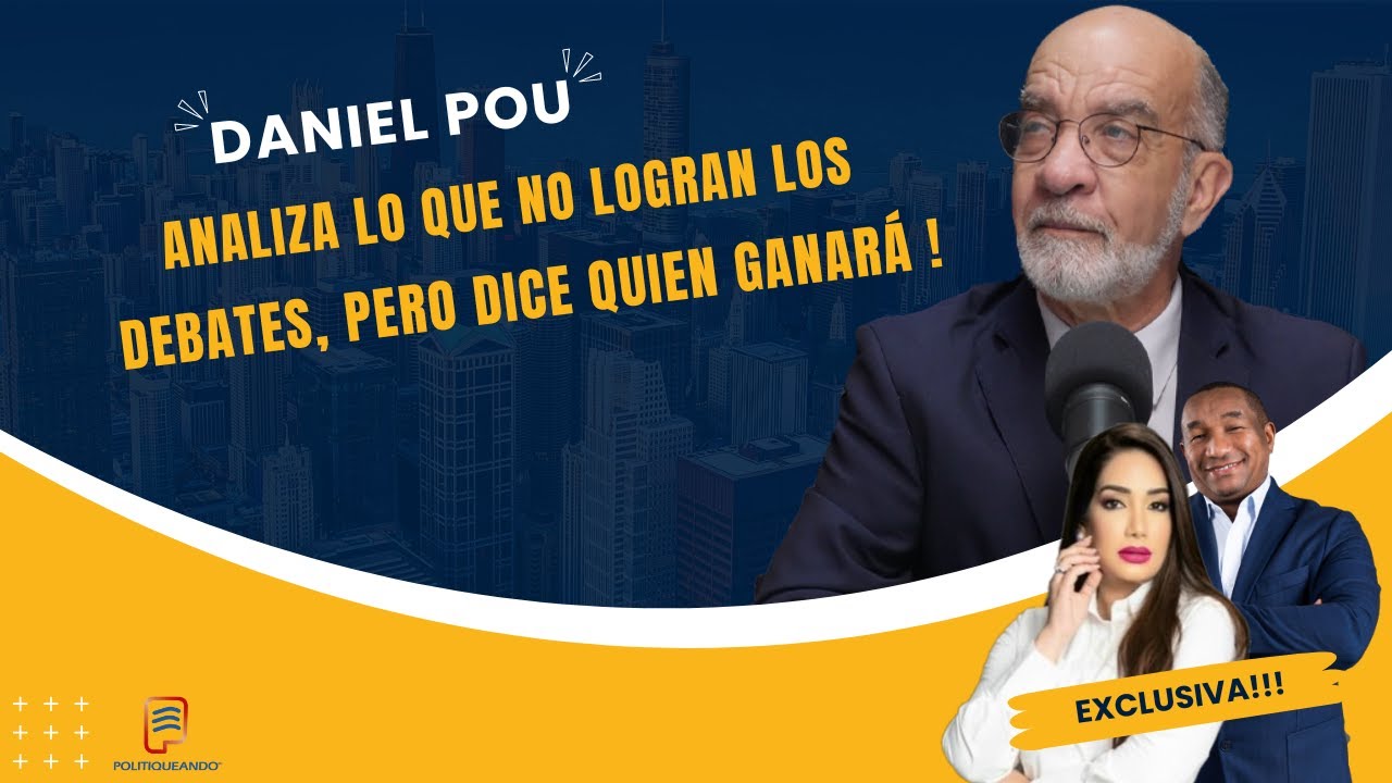 DANIEL POU: ANALIZA LO QUE NO LOGRAN LOS DEBATES, PERO DICE QUIÉN ...