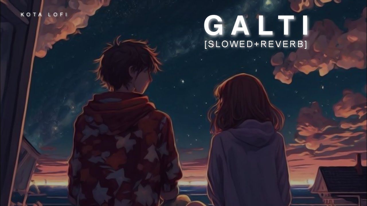 Galti Slowed & Reverb - Vishal Mishra | Aayush Sharma, Yukti Thareja ...