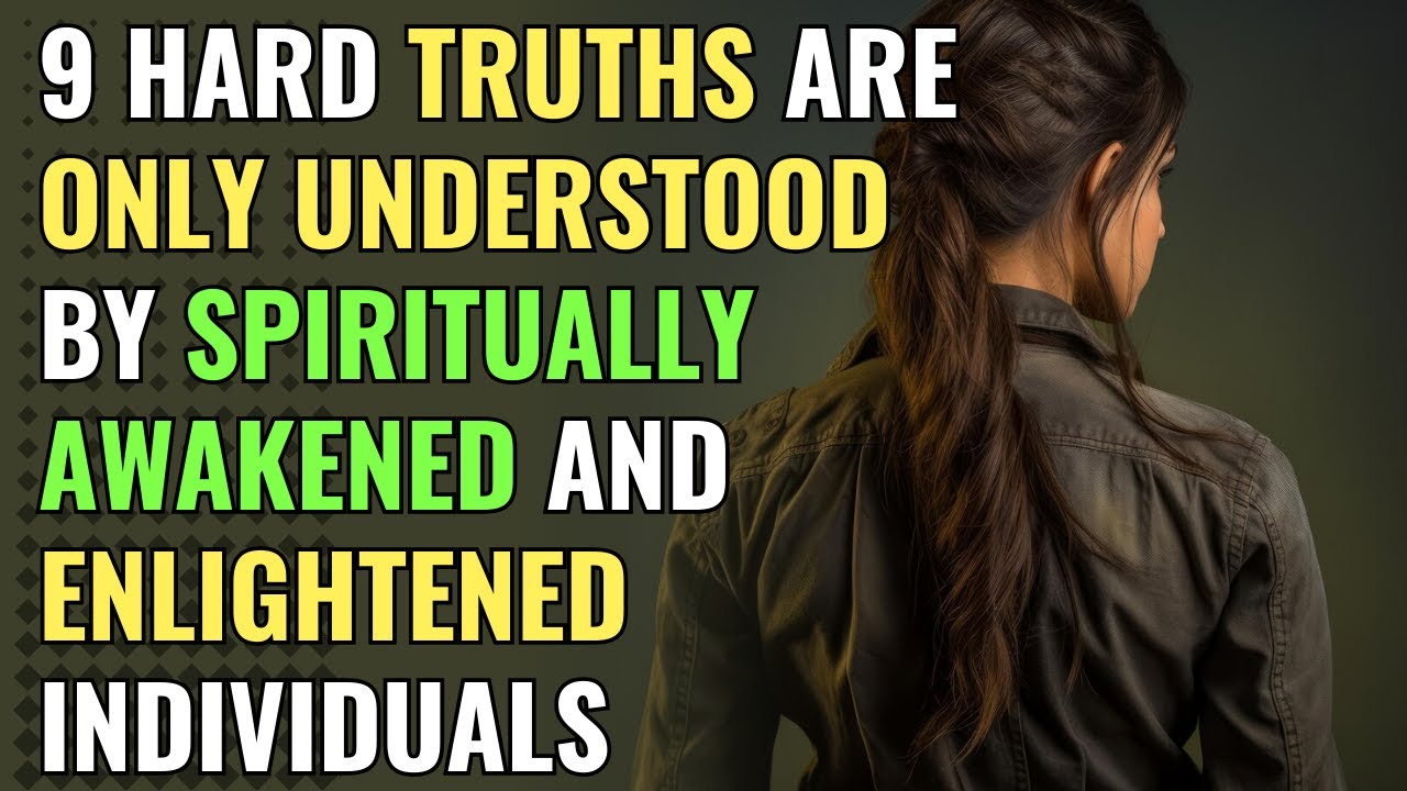 9 Hard Truths Are Only Understood by Spiritually Awakened and ...